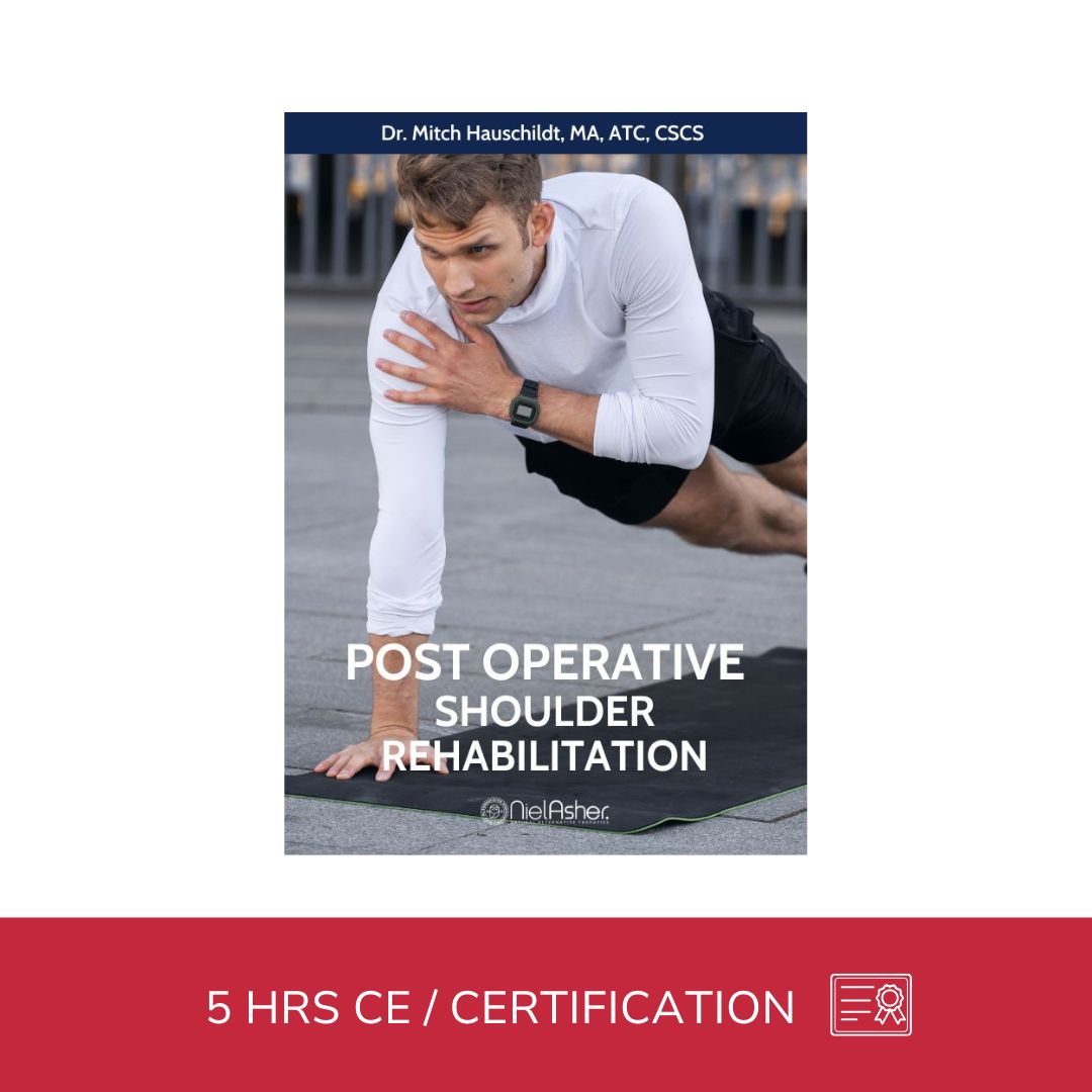 Post-Operative Shoulder Rehabilitation (5 hrs) | Niel Asher Education